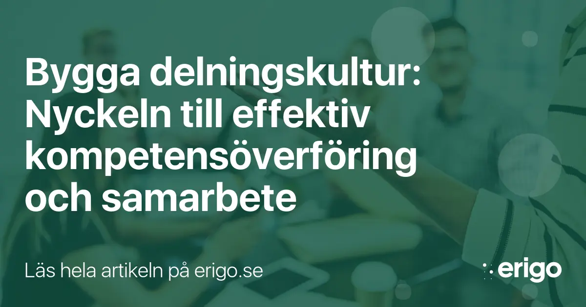 Bygg en stark delningskultur: Nyckeln till effektiv kompetensöverföring ...