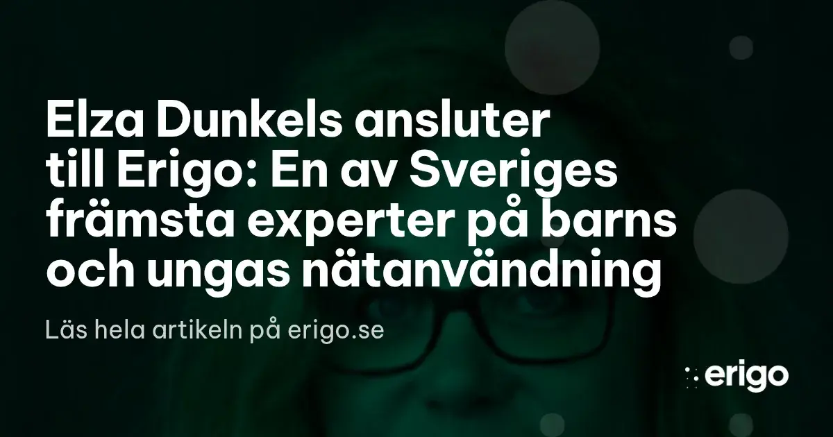 Elza Dunkels ansluter till Erigo – Expert på barns och ungas digitala ...