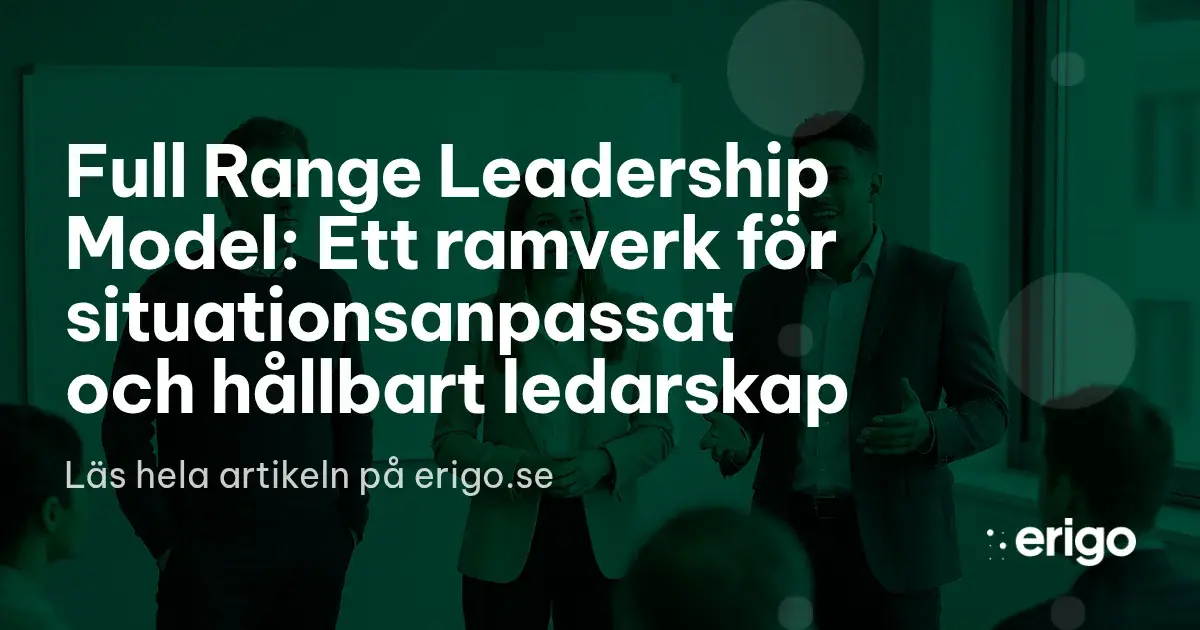 Full Range Leadership Model – en guide till ledarskapsmodellen | Erigo