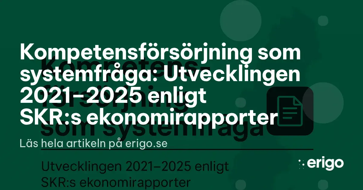 Kompetensförsörjning i fokus – SKR:s rapporter 2021–2025 | Erigo
