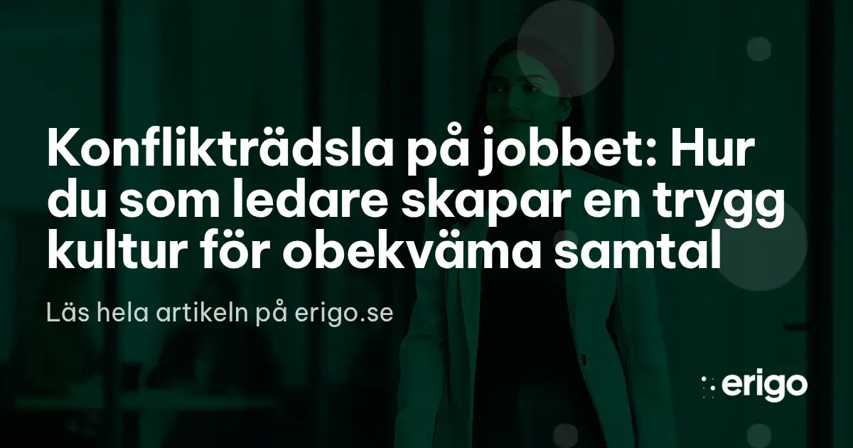 Konflikträdsla på jobbet – skapa trygghet som ledare | Erigo