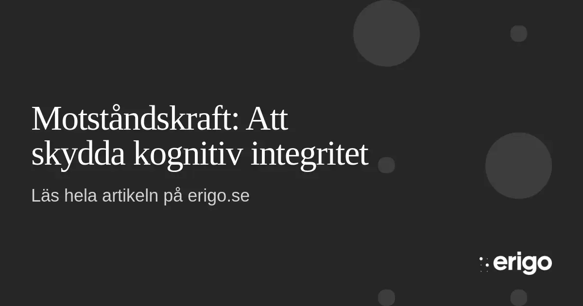 Motståndskraft: Att skydda kognitiv integritet | Erigo | Erigo
