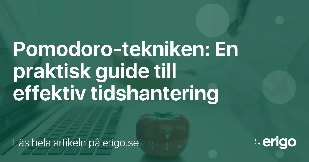 Pomodoro-tekniken: En praktisk guide till effektiv tidshantering | Erigo