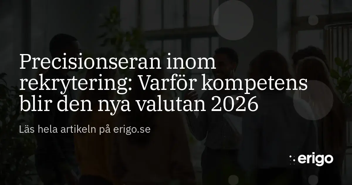 Precisionseran inom rekrytering: Kompetens blir valutan 2026 | Erigo