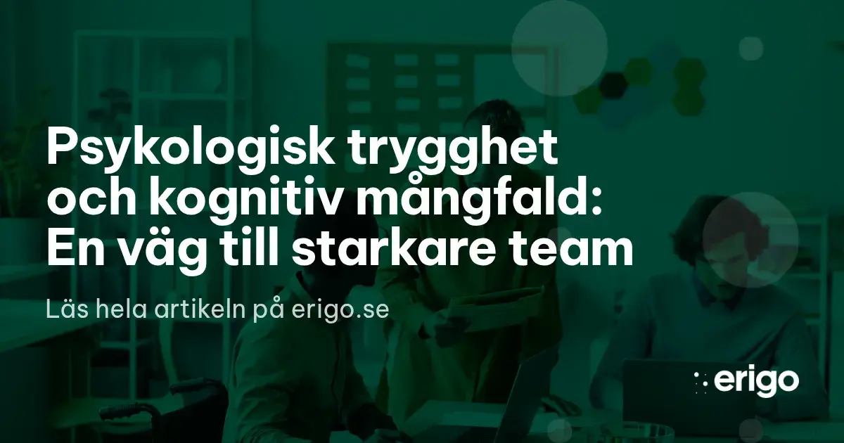 🧠 Psykologisk trygghet & kognitiv mångfald – en väg till starkare team | Erigo