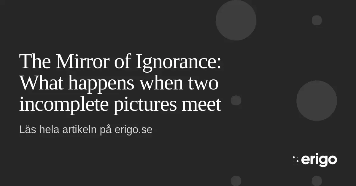 The Mirror of Ignorance: When Two Incomplete Pictures Meet | Erigo